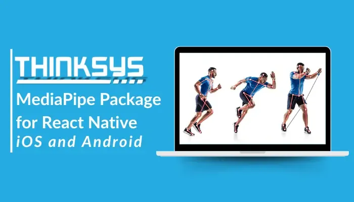 ThinkSys MediaPipe Package for React Native: iOS and Android